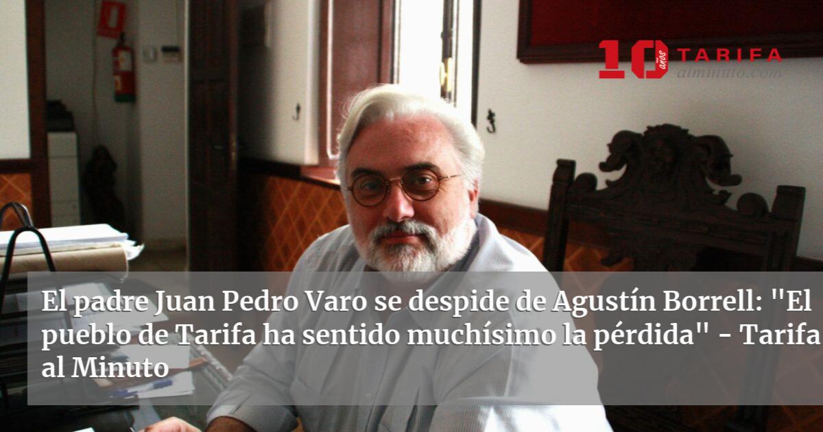El padre Juan Pedro Varo se despide de Agustín Borrell: «El pueblo de ...