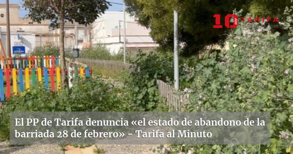 El PP de Tarifa denuncia «el estado de abandono de la barriada 28 de ...