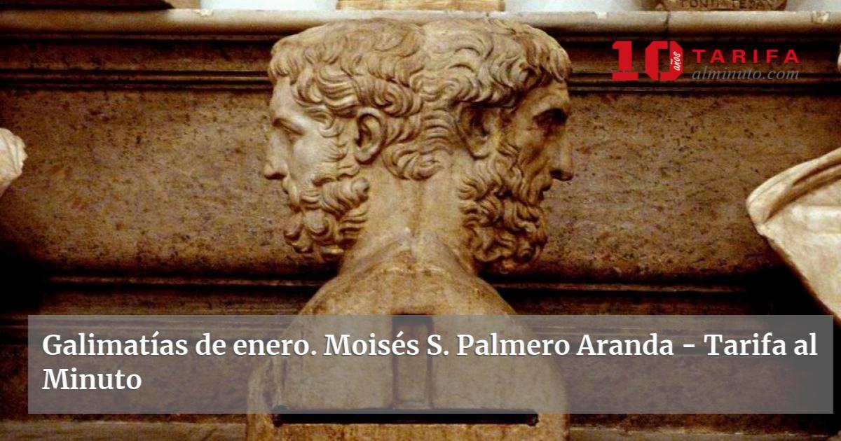 Galimatías de enero. Moisés S. Palmero Aranda