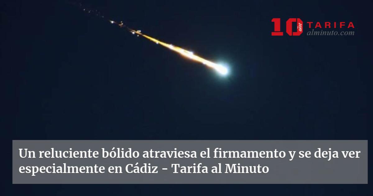 Un reluciente bólido atraviesa el firmamento y se deja ver ...