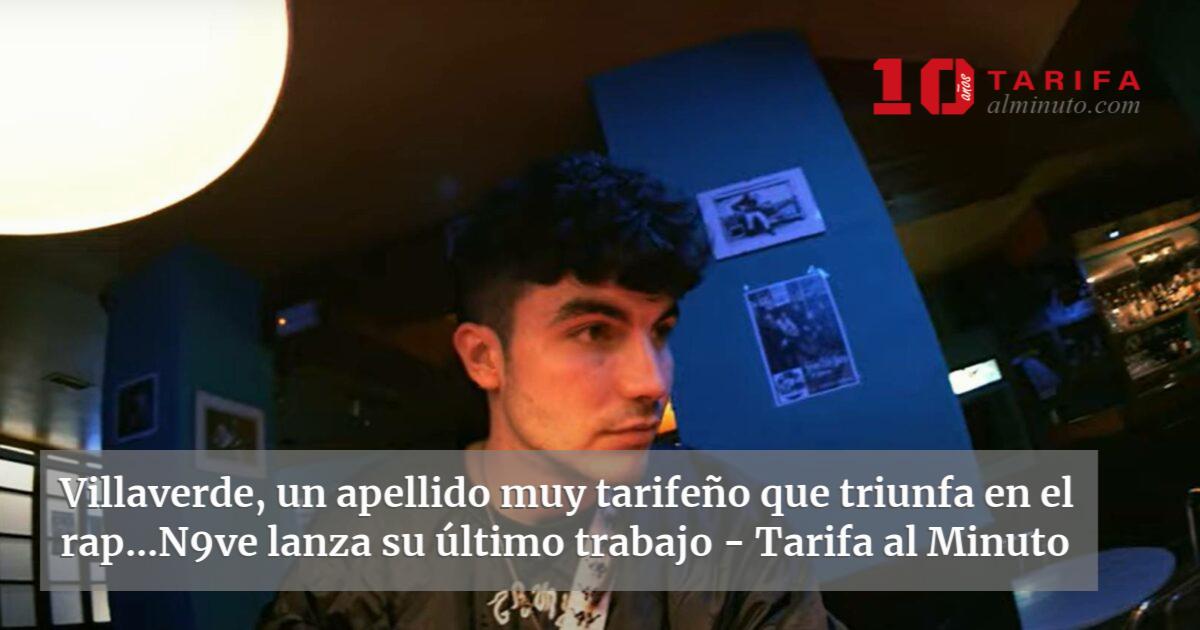 Villaverde, un apellido muy tarifeño que triunfa en el rap…N9ve lanza ...