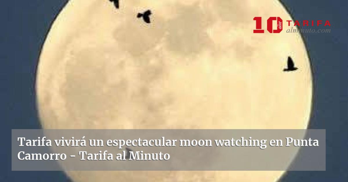 Tarifa vivirá un espectacular moon watching en Punta Camorro