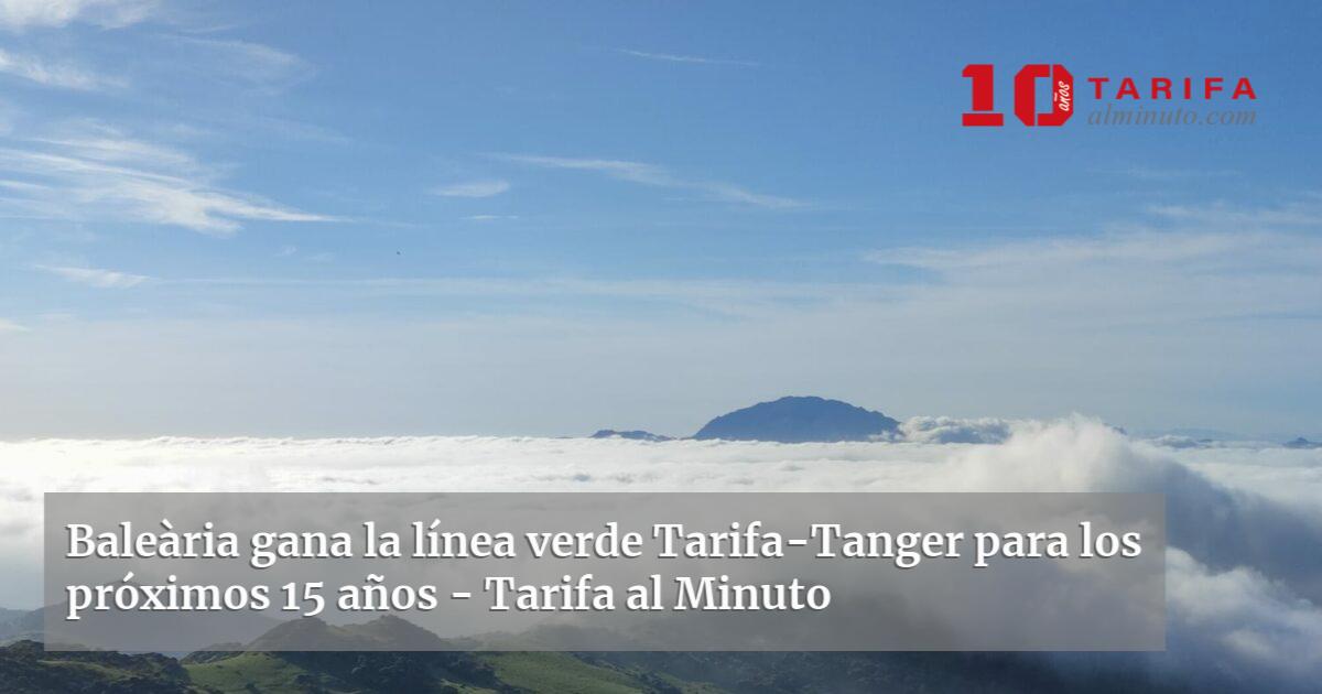 Baleària gana la línea verde Tarifa-Tanger para los próximos 15 años ...
