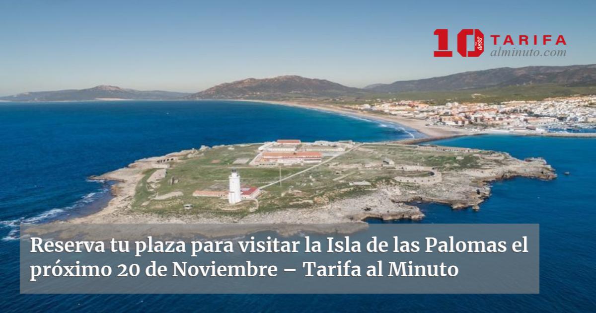 Reserva tu plaza para visitar la Isla de las Palomas el próximo 20 de ...