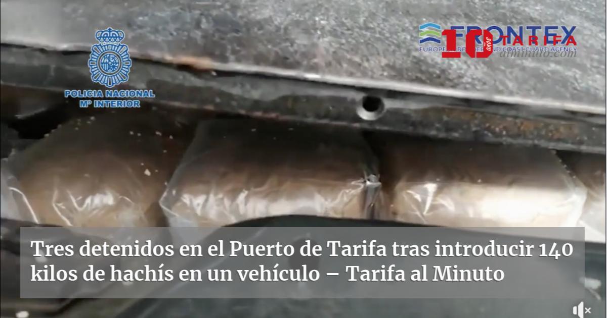 Tres detenidos en el Puerto de Tarifa tras introducir 140 kilos de hachís en un vehículo
