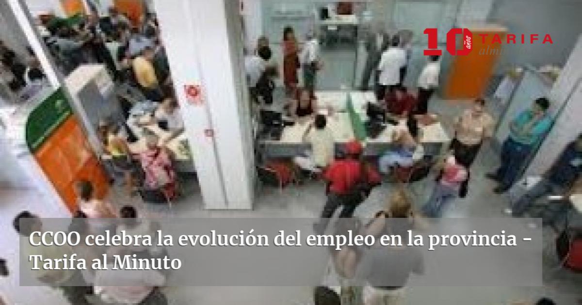 CCOO celebra la evolución del empleo en la provincia