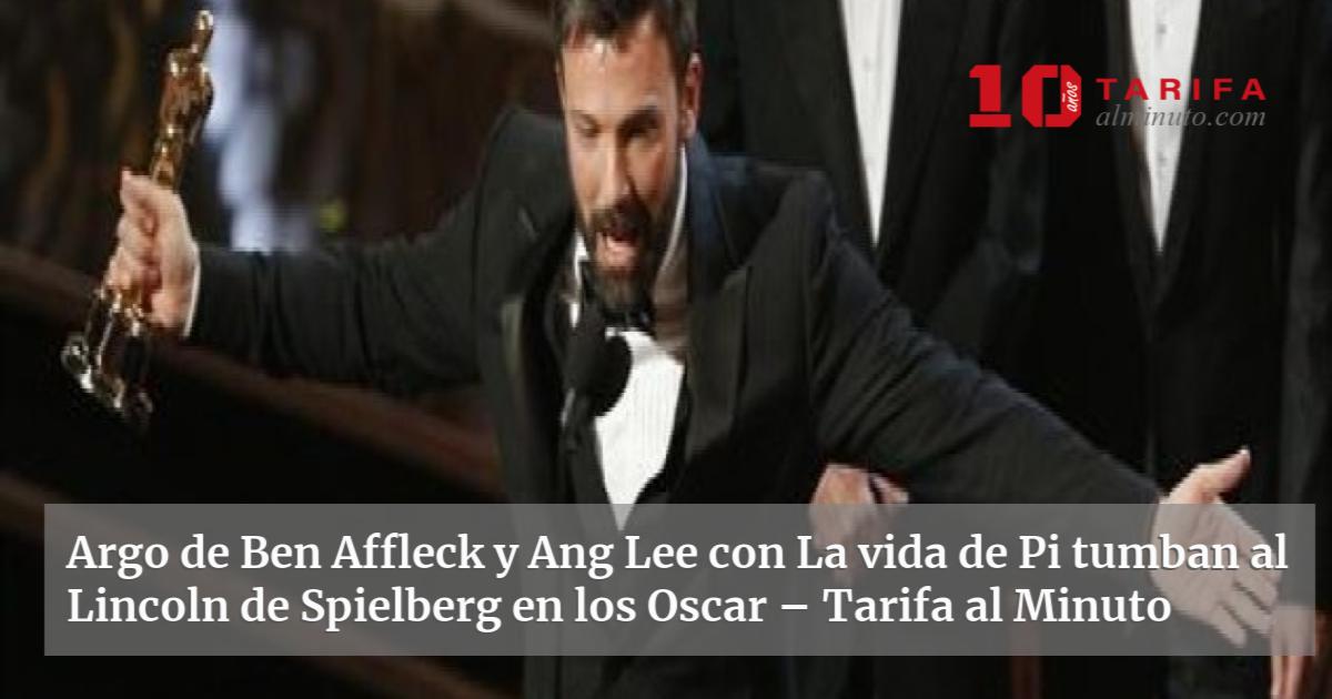 Argo de Ben Affleck y Ang Lee con La vida de Pi tumban al Lincoln de ...