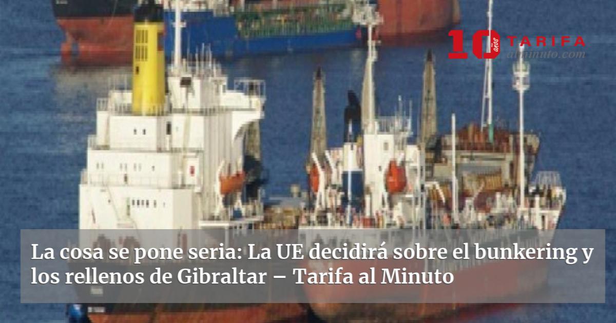 La cosa se pone seria: La UE decidirá sobre el bunkering y los rellenos ...