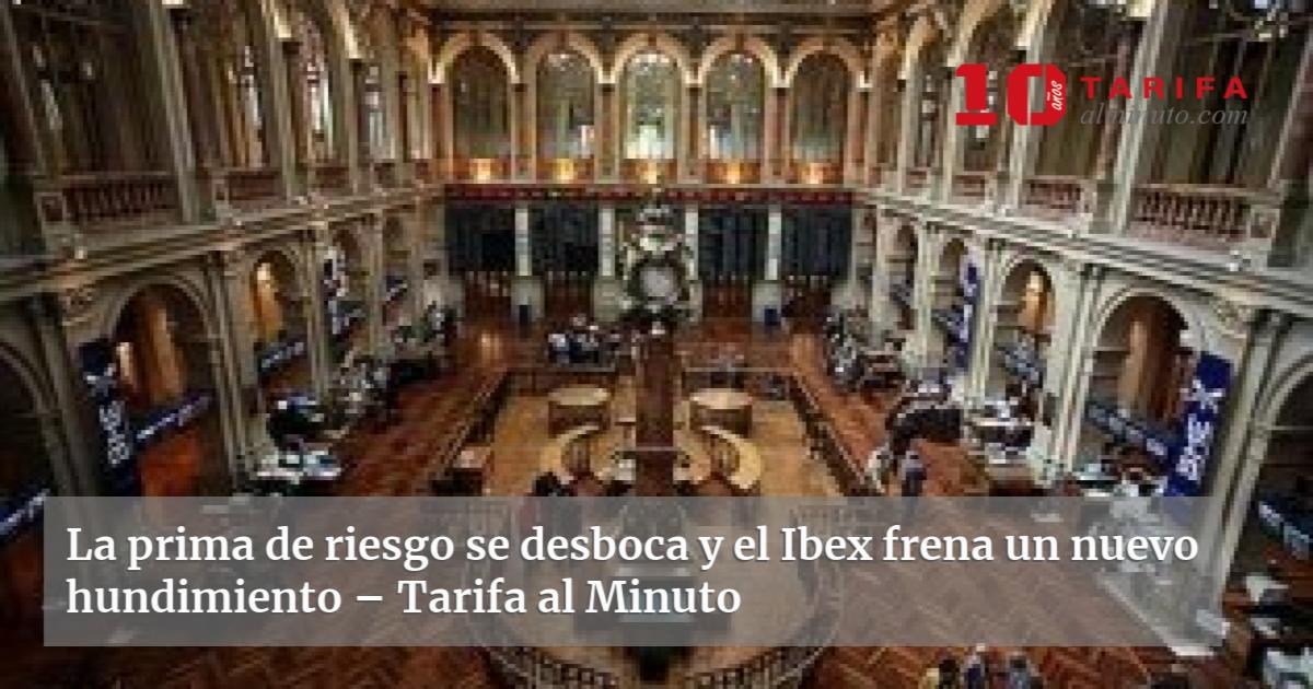 La prima de riesgo se desboca y el Ibex frena un nuevo hundimiento