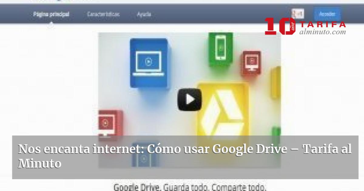 Nos encanta internet: Cómo usar Google Drive