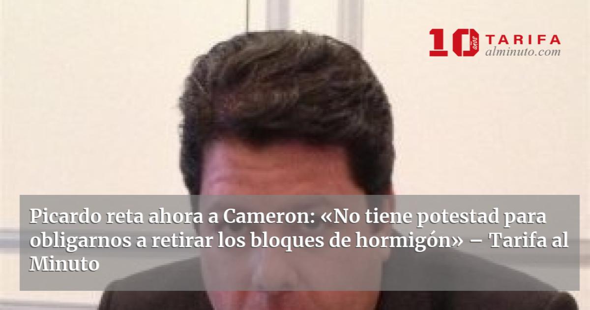 Picardo reta ahora a Cameron: "No tiene potestad para obligarnos a ...