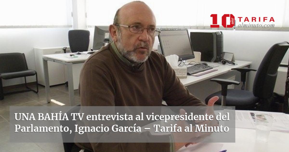 UNA BAHÍA TV entrevista al vicepresidente del Parlamento, Ignacio García