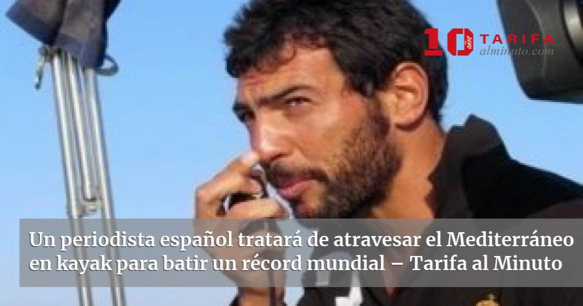 Un periodista español tratará de atravesar el Mediterráneo en kayak ...