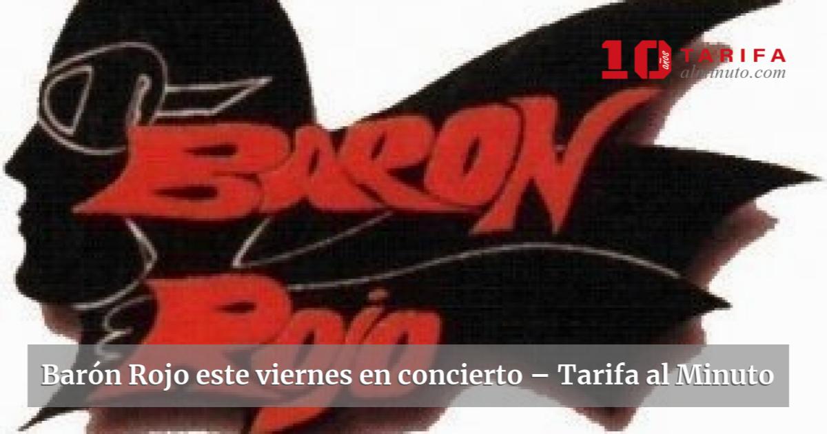 Barón Rojo este viernes en concierto – Tarifa al Minuto