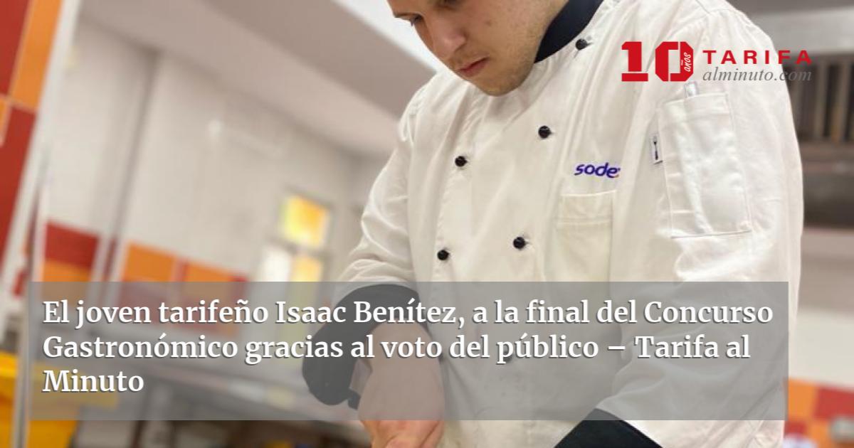 El joven tarifeño Isaac Benítez, a la final del Concurso Gastronómico ...