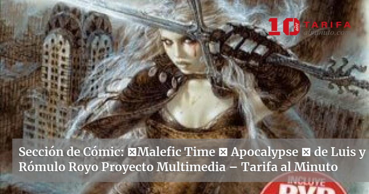 Sección de Cómic: Malefic Time Apocalypse de Luis y Rómulo Royo Proyecto Multimedia