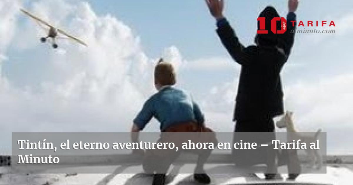 Tintín, el eterno aventurero, ahora en cine