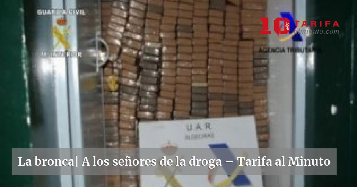 La bronca| A los señores de la droga