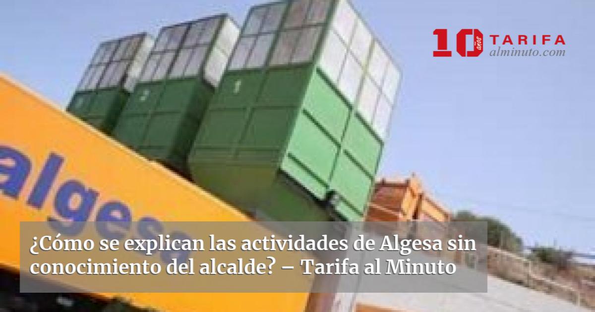 ¿Cómo se explican las actividades de Algesa sin conocimiento del alcalde?