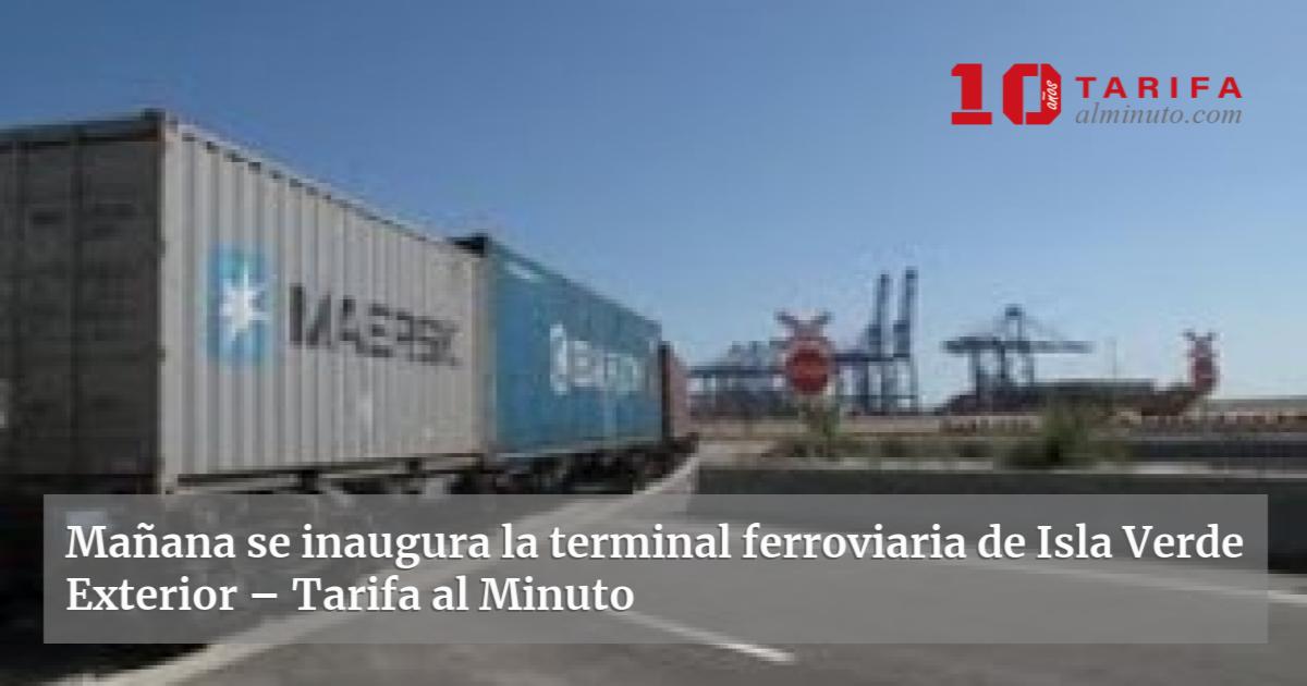 Mañana se inaugura la terminal ferroviaria de Isla Verde Exterior