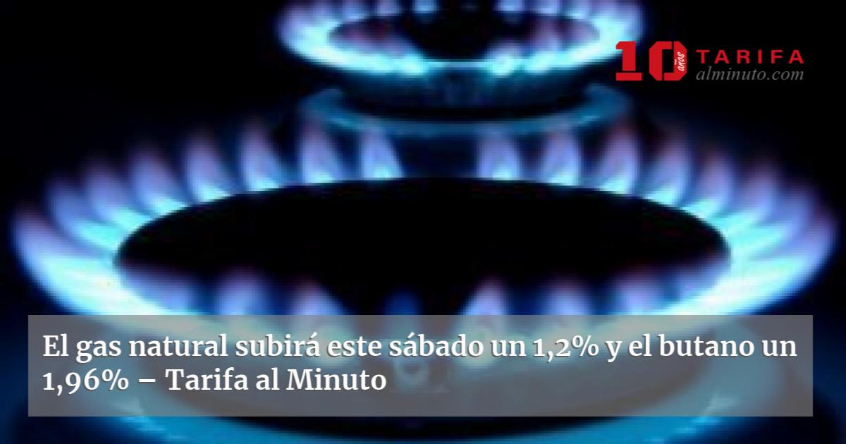 El gas natural subirá este sábado un 1,2% y el butano un 1,96%